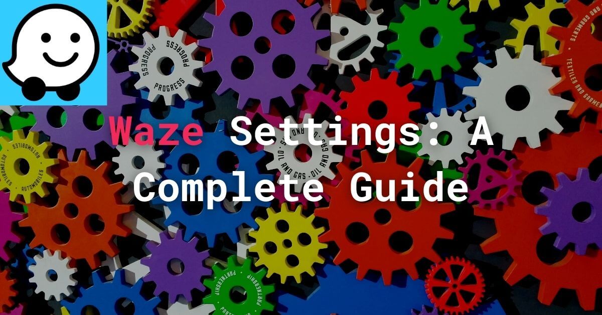 Waze Settings: A Complete Guide for iPhone & Android (2024)
