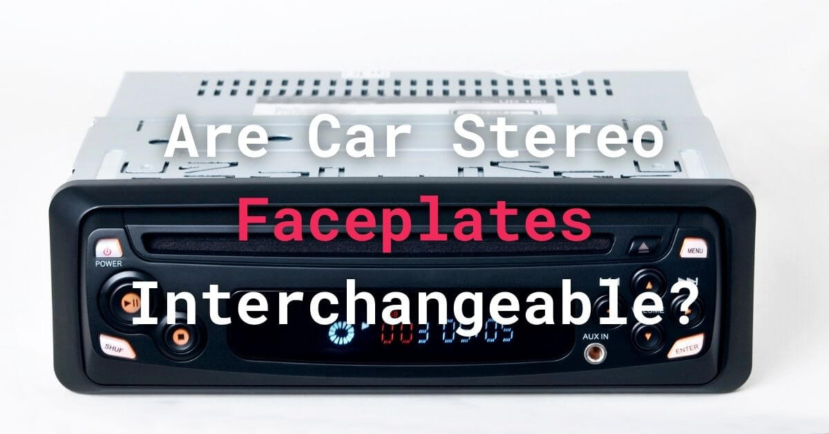 Are Car Stereo Faceplates Interchangeable? [Answered]