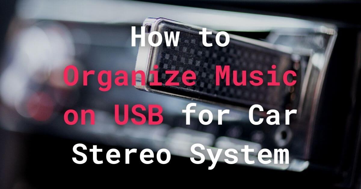 How to Organize Music on USB for Car Stereo Systems (Guide)