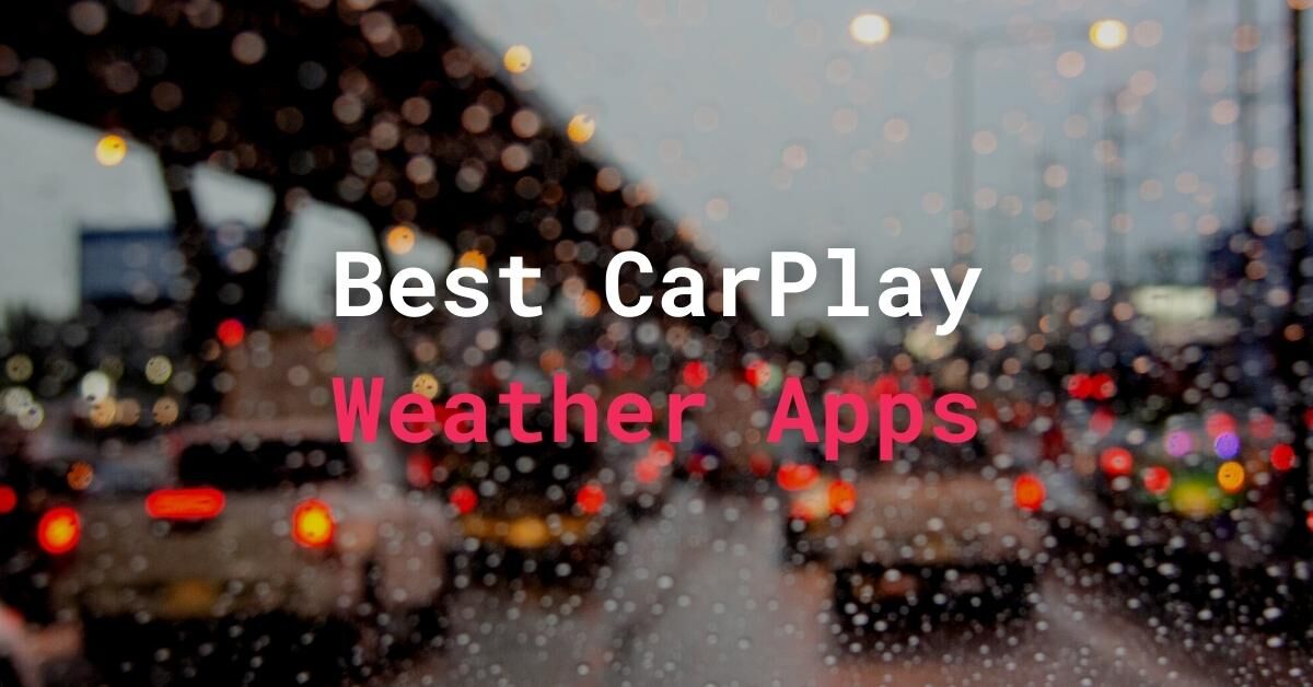 Best CarPlay Weather App: How To Get Weather Information?