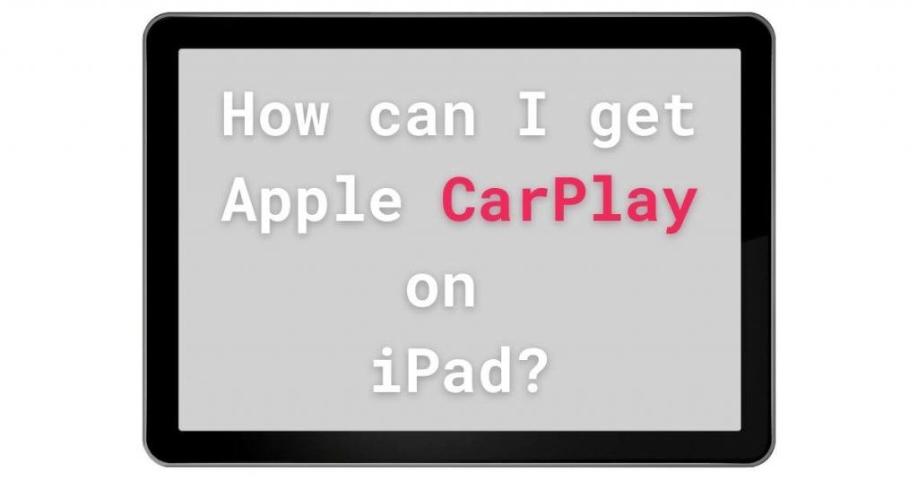 How can I get Apple Carplay on iPad? 3 Options [Answered]